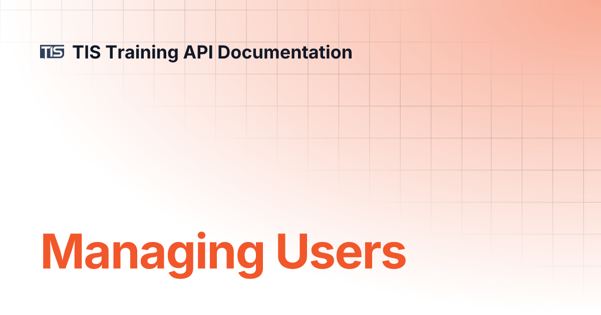 Managing Users | TIS Training API Documentation